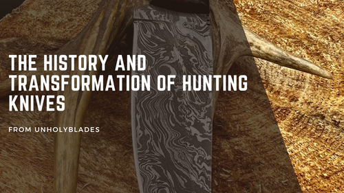 History and Evolution of Hunting Knives | Unholy Blades